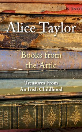Alice Taylor ‘Books from the Attic’ ~ Treasures from an Irish Childhoo ...